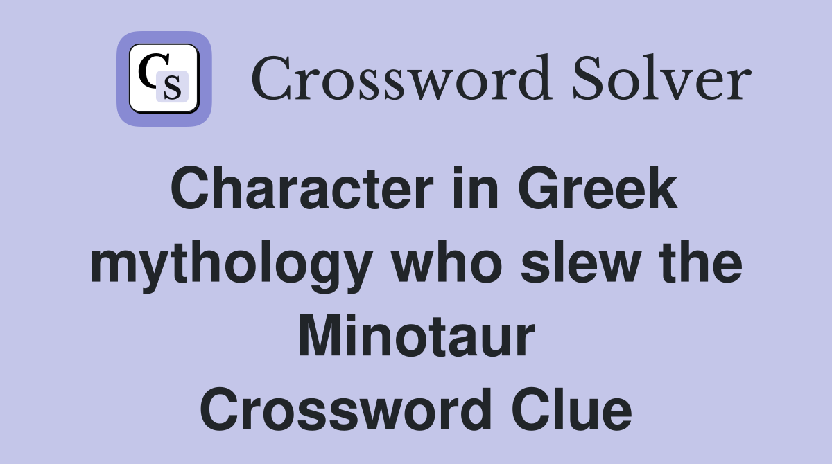 Character in Greek mythology who slew the Minotaur - Crossword Clue Answers - Crossword Solver